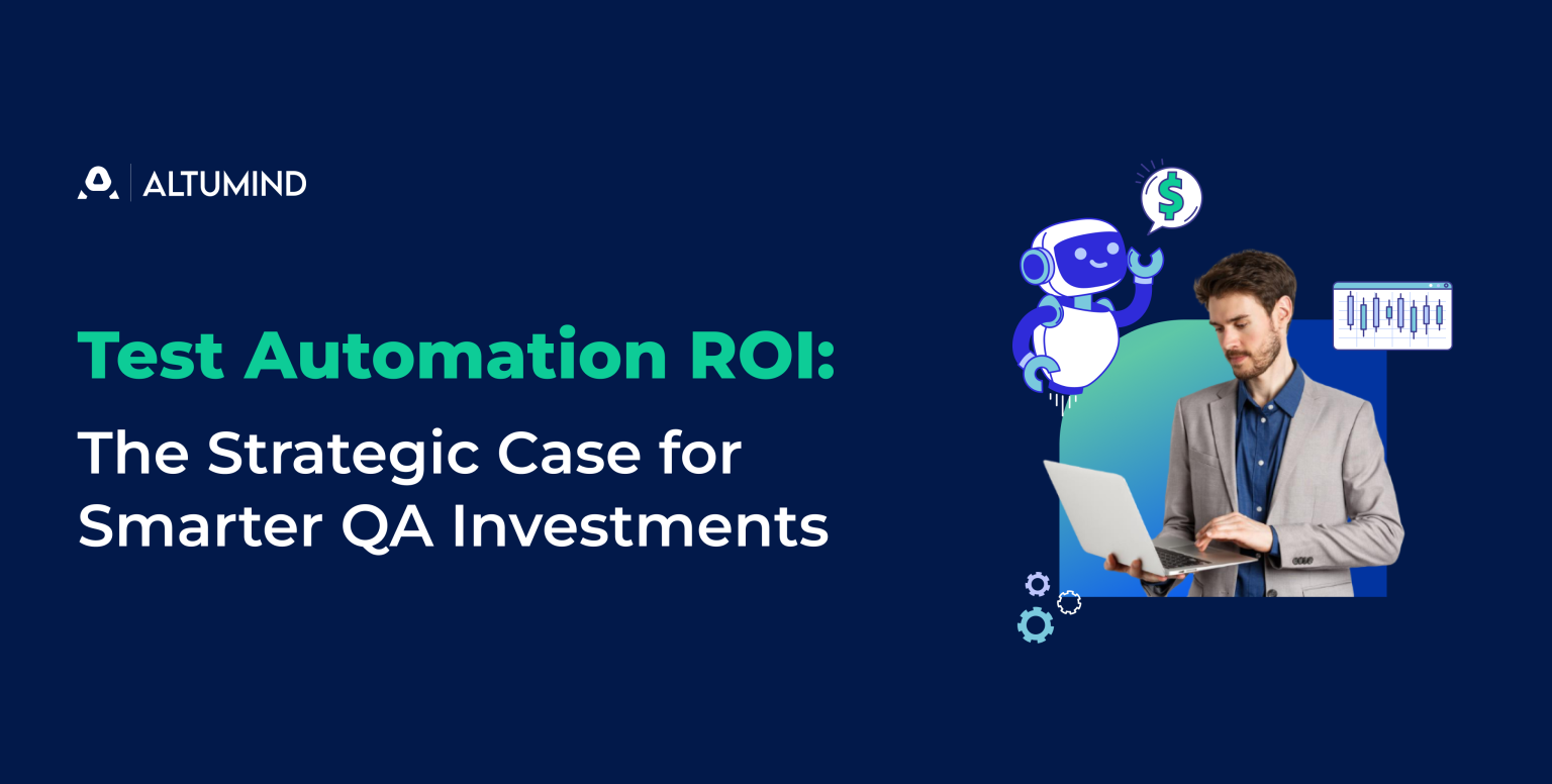 Test Automation ROI: The Strategic Case for Smarter QA | Altumind